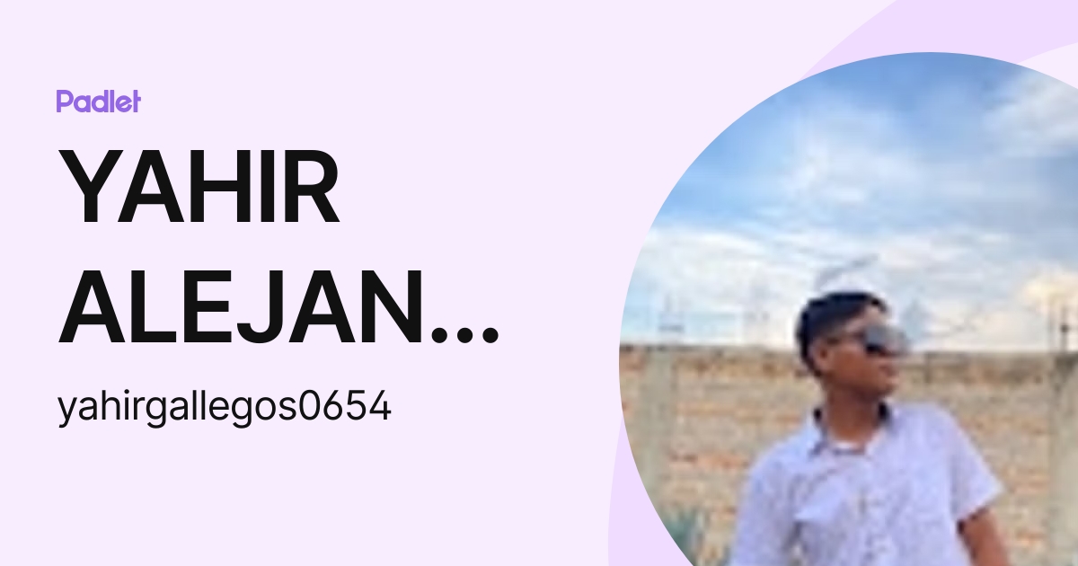 YAHIR ALEJANDRO GALLEGOS RAMOS (yahirgallegos0654) profile | Padlet