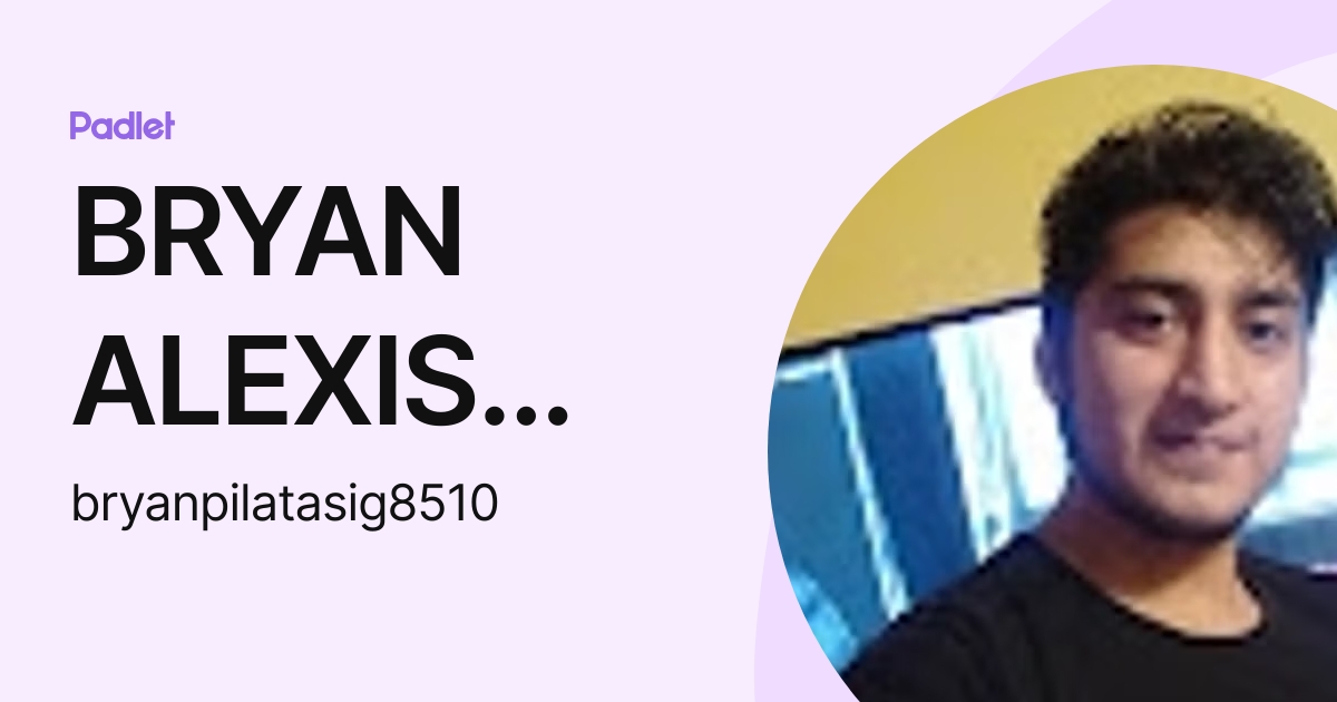 BRYAN ALEXIS PILATASIG TRAVEZ (bryanpilatasig8510) profile | Padlet