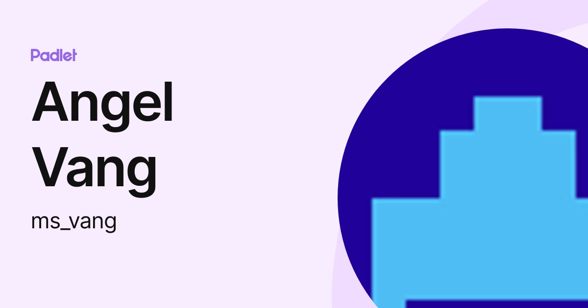 Angel Vang (ms_vang) profile | Padlet