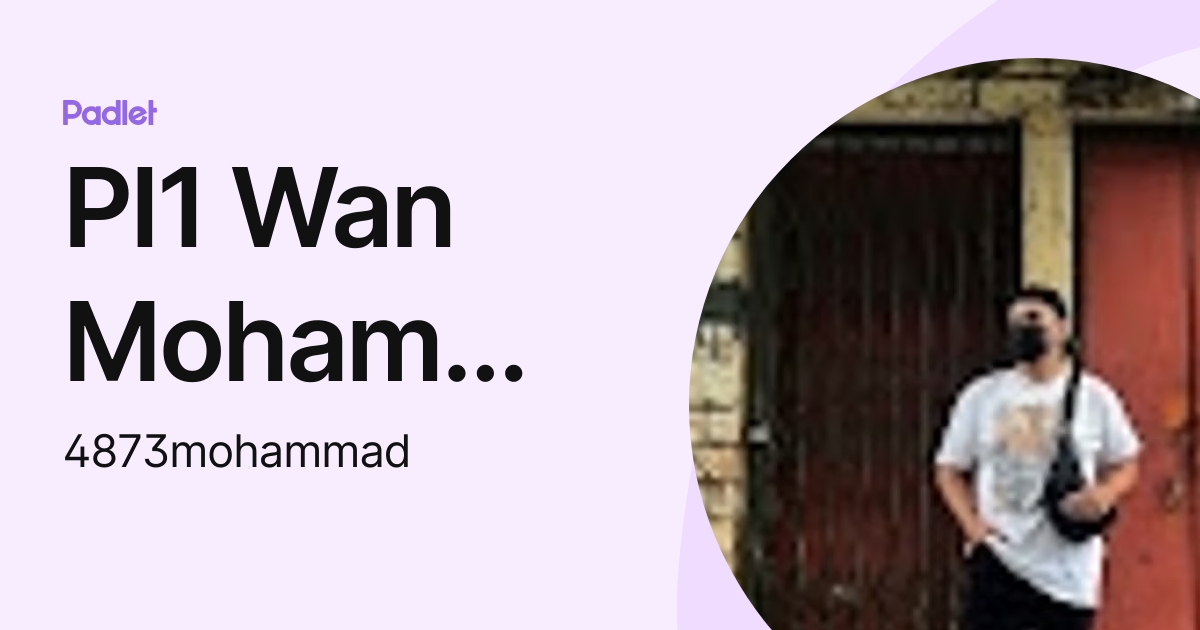 PI1 Wan Mohammad Syahid Bin Wan Zaid (4873mohammad) profile | Padlet