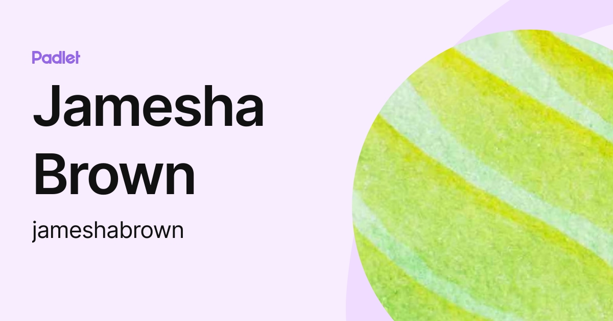 Jamesha Brown (jameshabrown) profile | Padlet