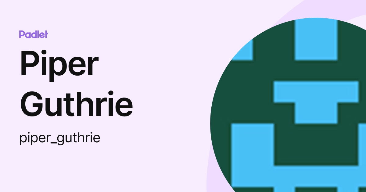 Piper Guthrie (piper_guthrie) profile | Padlet