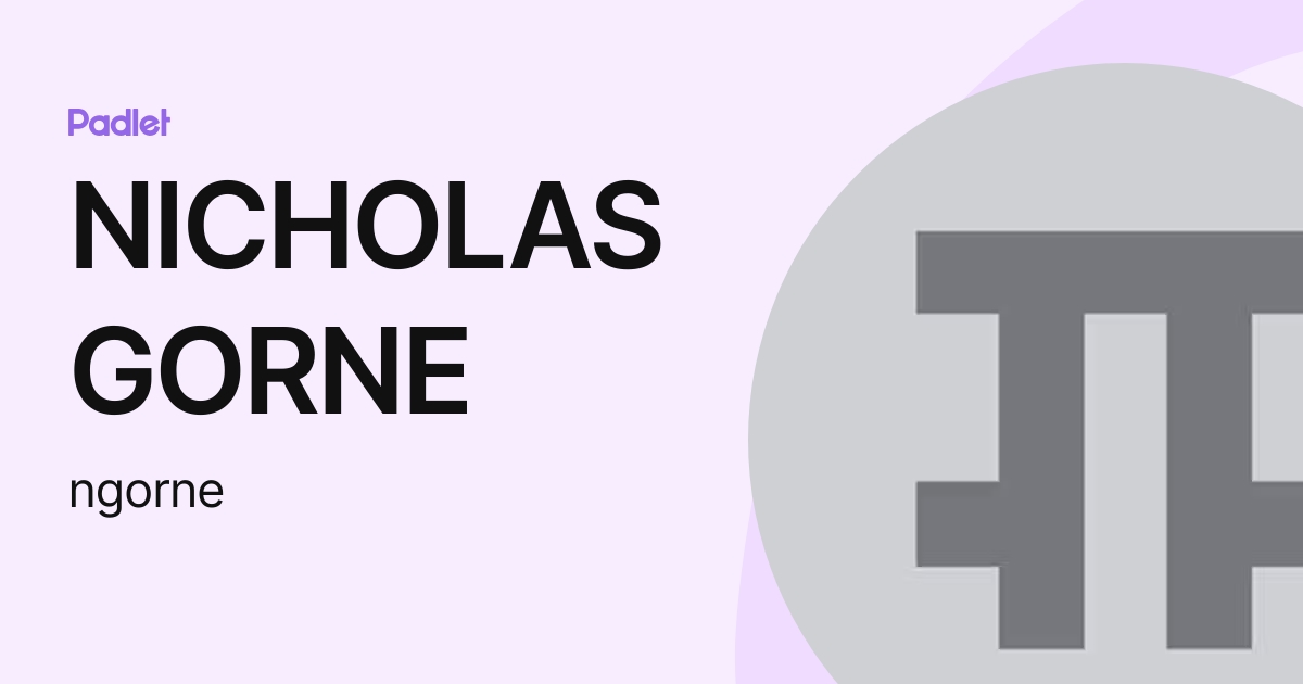 NICHOLAS GORNE (ngorne) profile | Padlet