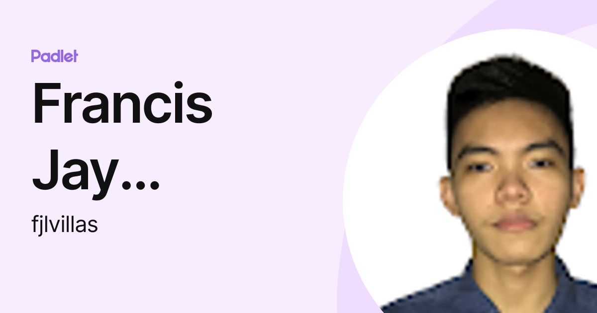 Francis Jay VILLAS (fjlvillas) profile | Padlet