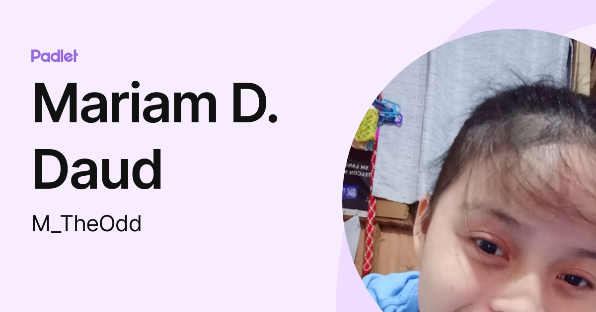 Mariam D. Daud (M_TheOdd) profile | Padlet