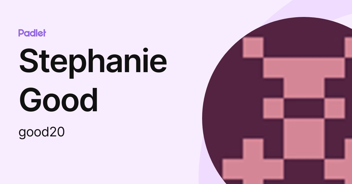 Stephanie Good (good20) profile | Padlet
