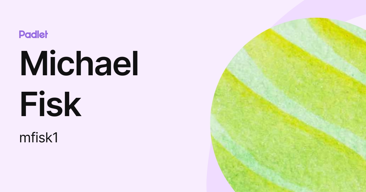 Michael Fisk (mfisk1) profile | Padlet