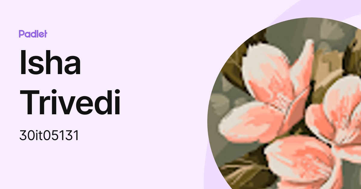 Isha Trivedi (30it0513) profile | Padlet