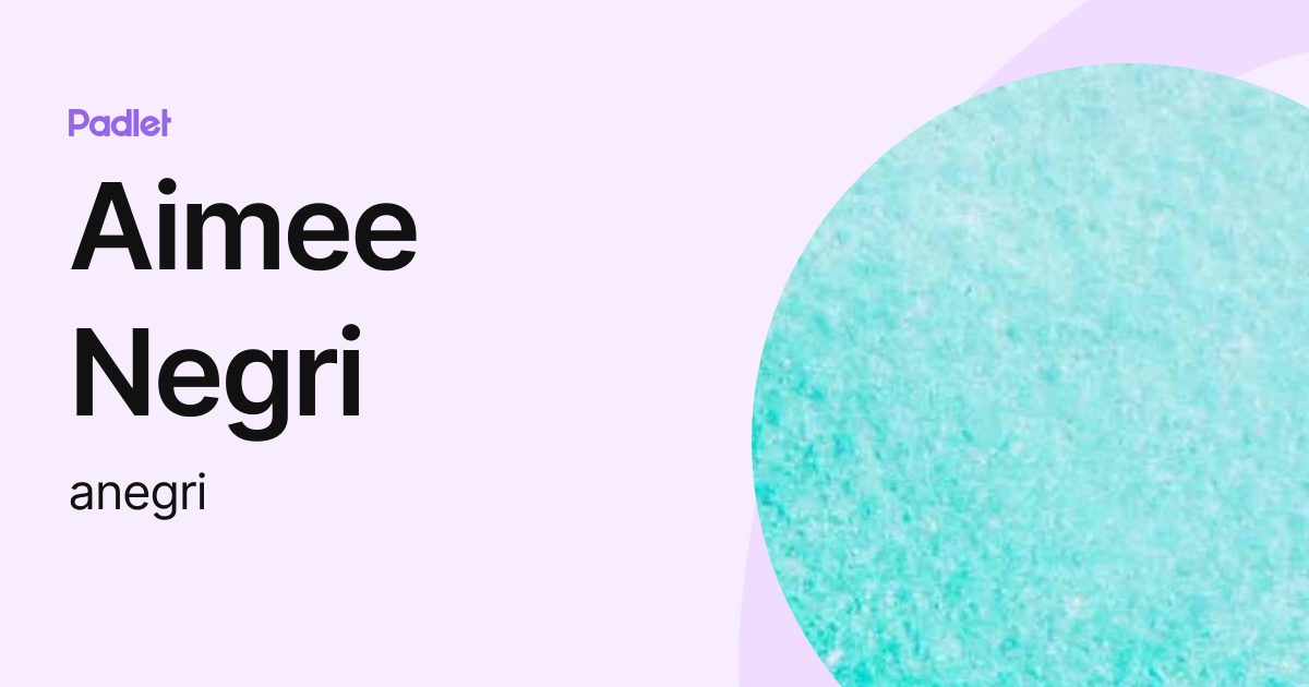 Aimee Negri (anegri) profile | Padlet