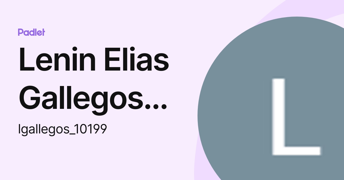 Lenin Elias Gallegos Ruiz (lgallegos_10199) profile | Padlet