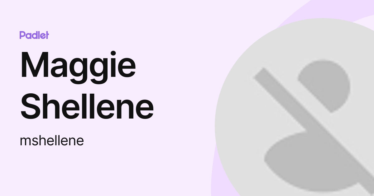 Maggie Shellene (mshellene) profile | Padlet