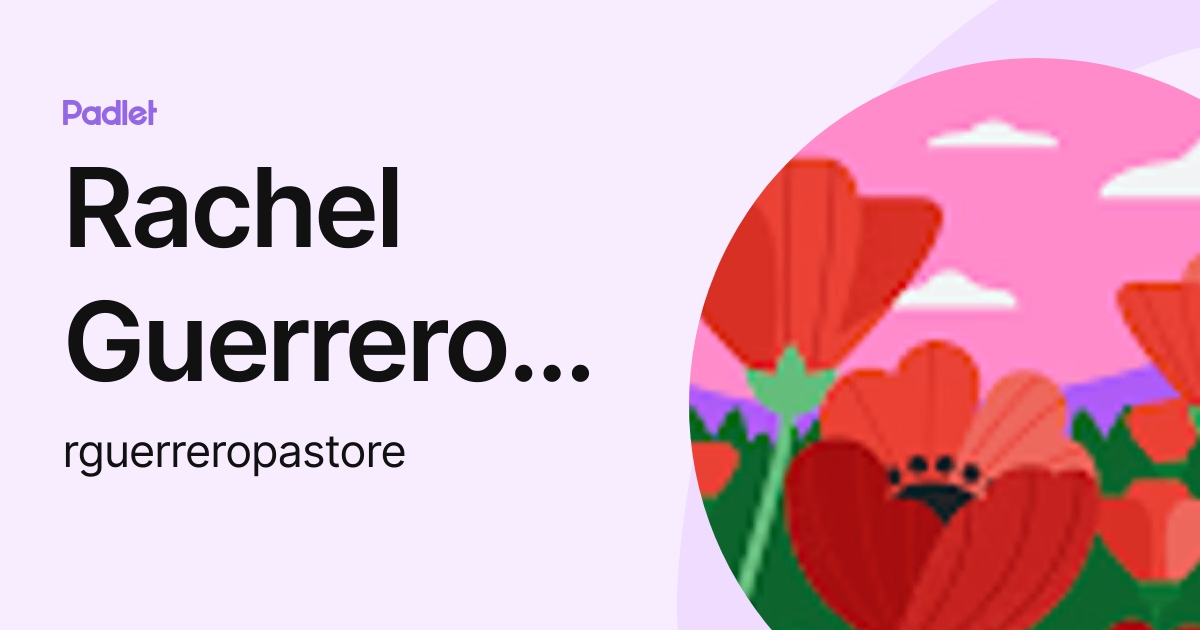 Rachel Guerrero-Pastore (rguerreropastore) profile | Padlet