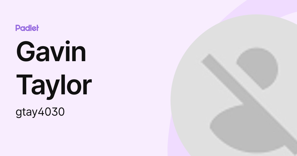 Gavin Taylor (gtay4030) profile | Padlet