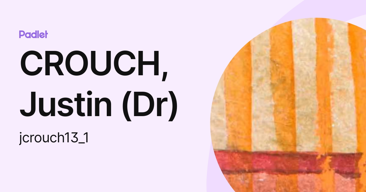 CROUCH, Justin (Dr) (jcrouch10) profile | Padlet