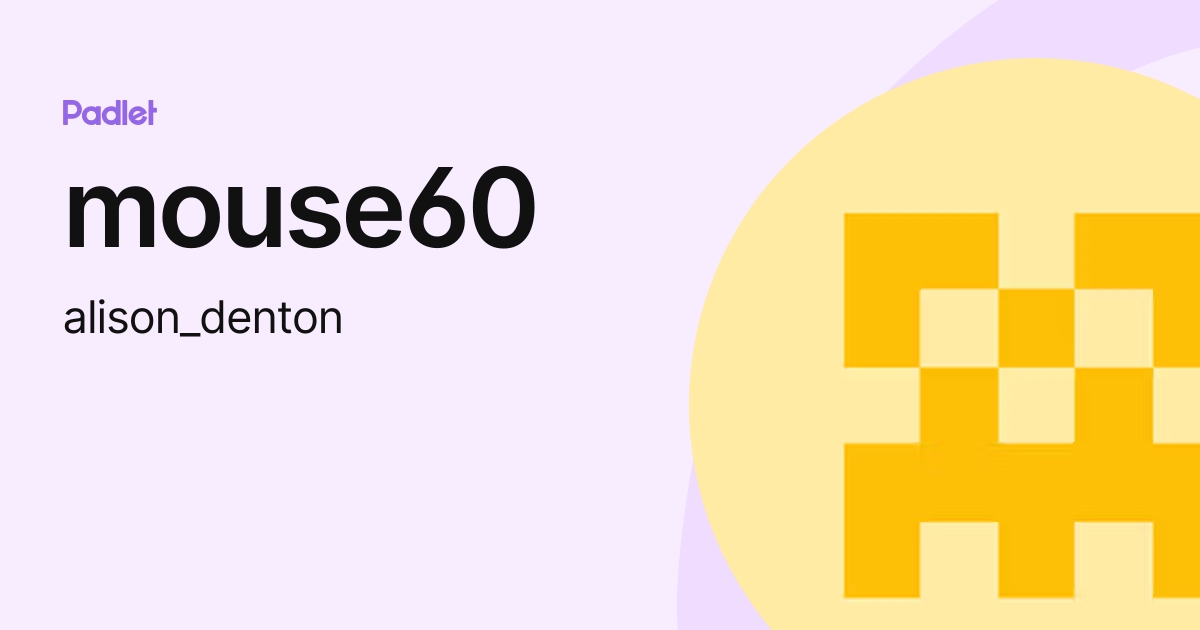 mouse60 (alison_denton) profile | Padlet