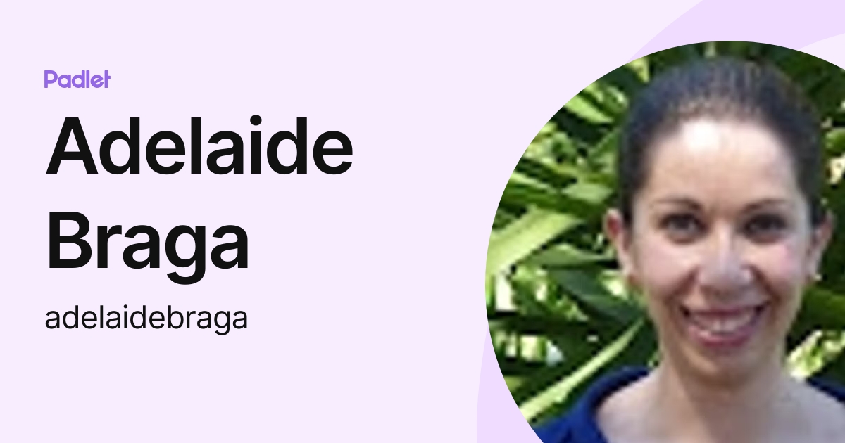 Adelaide Braga (adelaidebraga) profile | Padlet