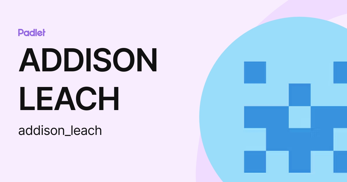 ADDISON LEACH (addison_leach) profile | Padlet