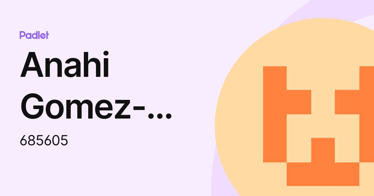 Anahi Gomez-Robles (685605) profile | Padlet