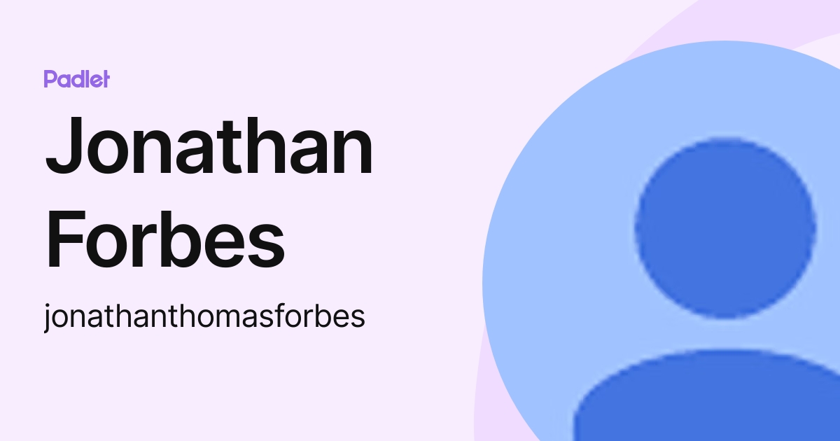 Jonathan Forbes (jonathanthomasforbes) profile | Padlet