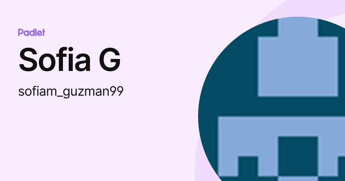 Sofia G (sofiam_guzman99) profile | Padlet