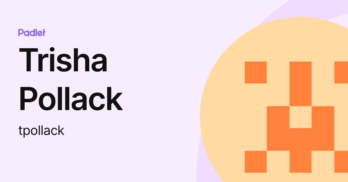 Trisha Pollack (tpollack) profile | Padlet