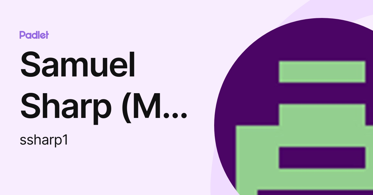Samuel Sharp (Mr. Sharp) (ssharp1) profile | Padlet