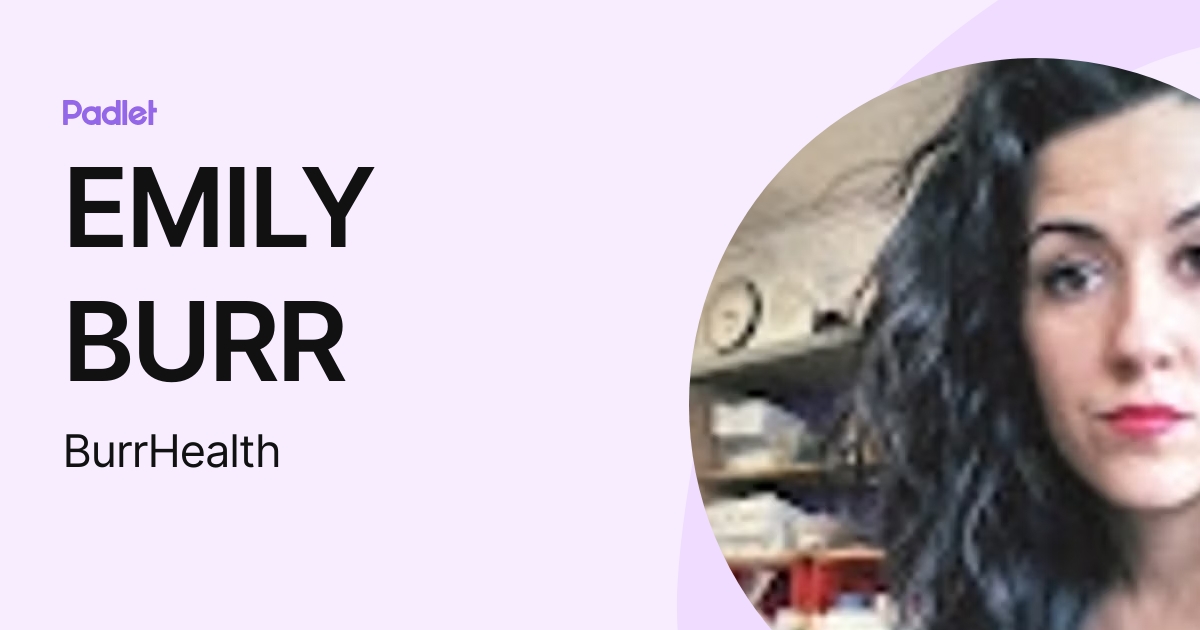 EMILY BURR (BurrHealth) profile | Padlet