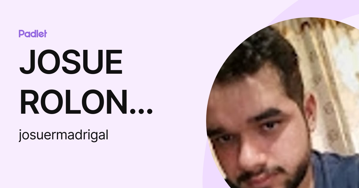 JOSUE ROLON MADRIGAL (josuermadrigal) profile | Padlet