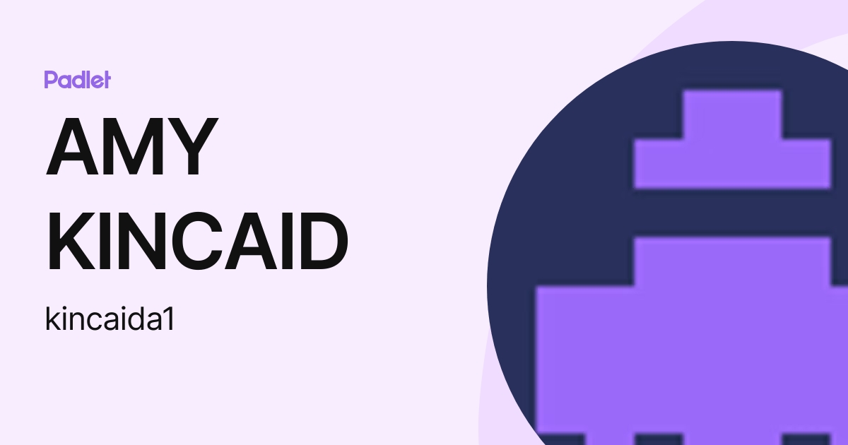 AMY KINCAID (kincaida1) profile | Padlet