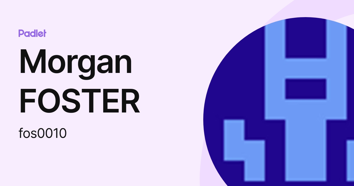 Morgan FOSTER (fos0010) profile | Padlet
