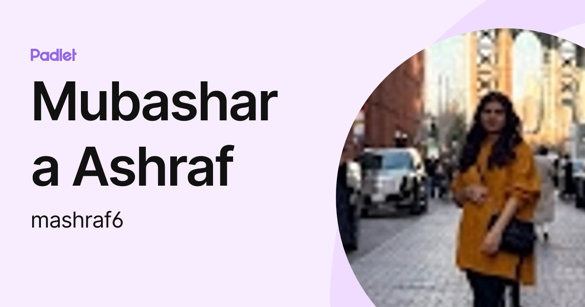 Mubashara Ashraf (mashraf6) profile | Padlet