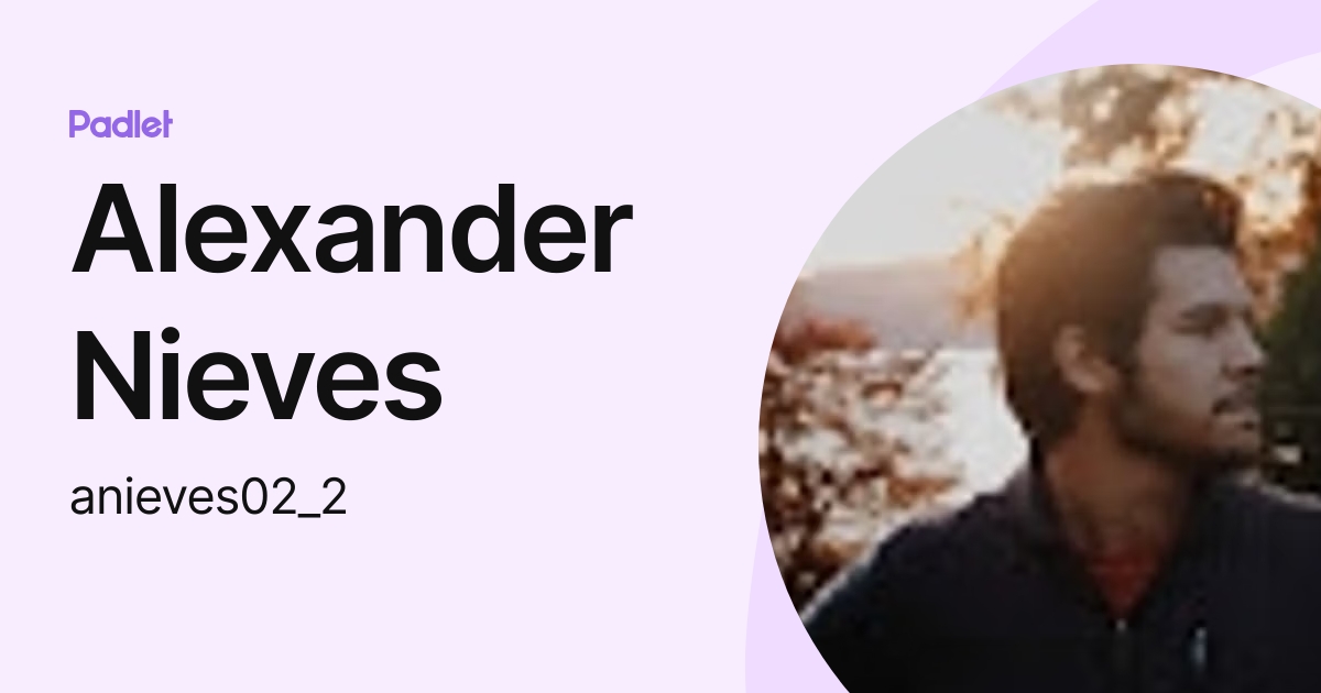 Alexander Nieves (anieves02_2) profile | Padlet