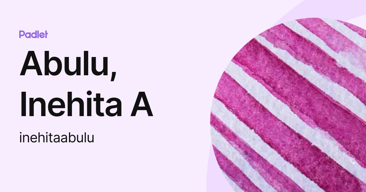 Abulu, Inehita A (inehitaabulu) profile | Padlet