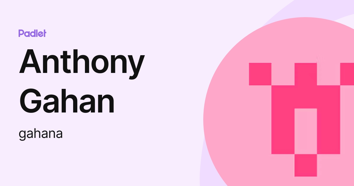 Anthony Gahan (gahana) profile | Padlet