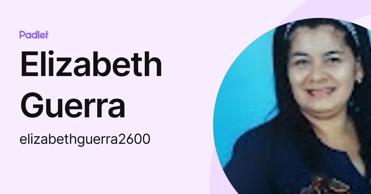 Elizabeth Guerra (elizabethguerra2600) profile | Padlet