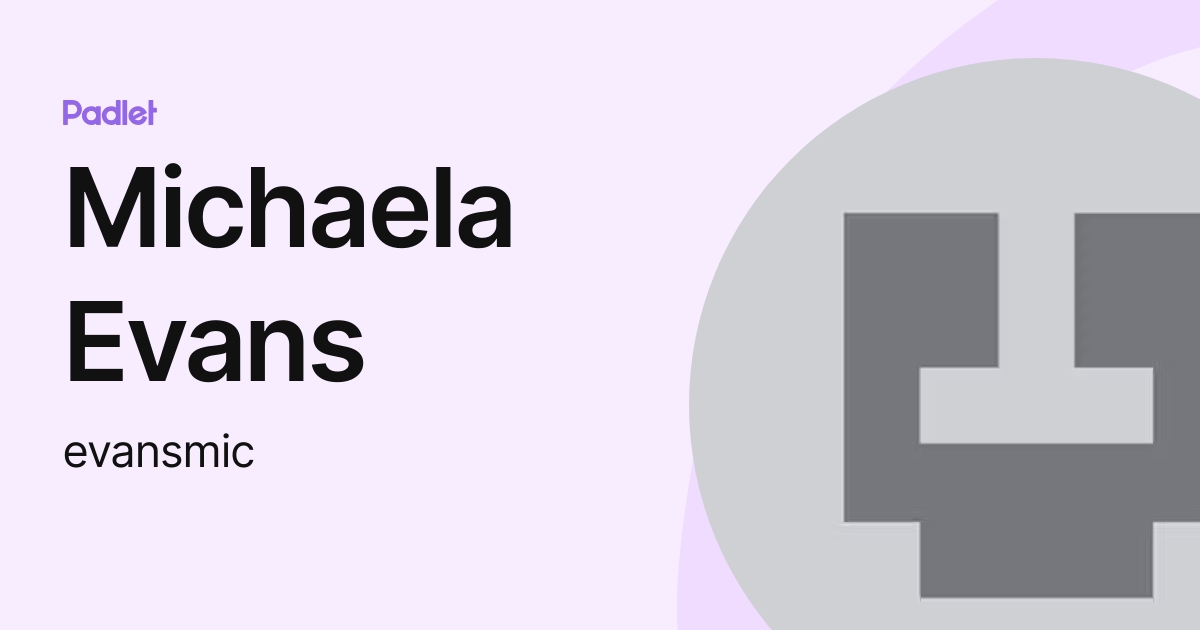 Michaela Evans (evansmic) profile | Padlet