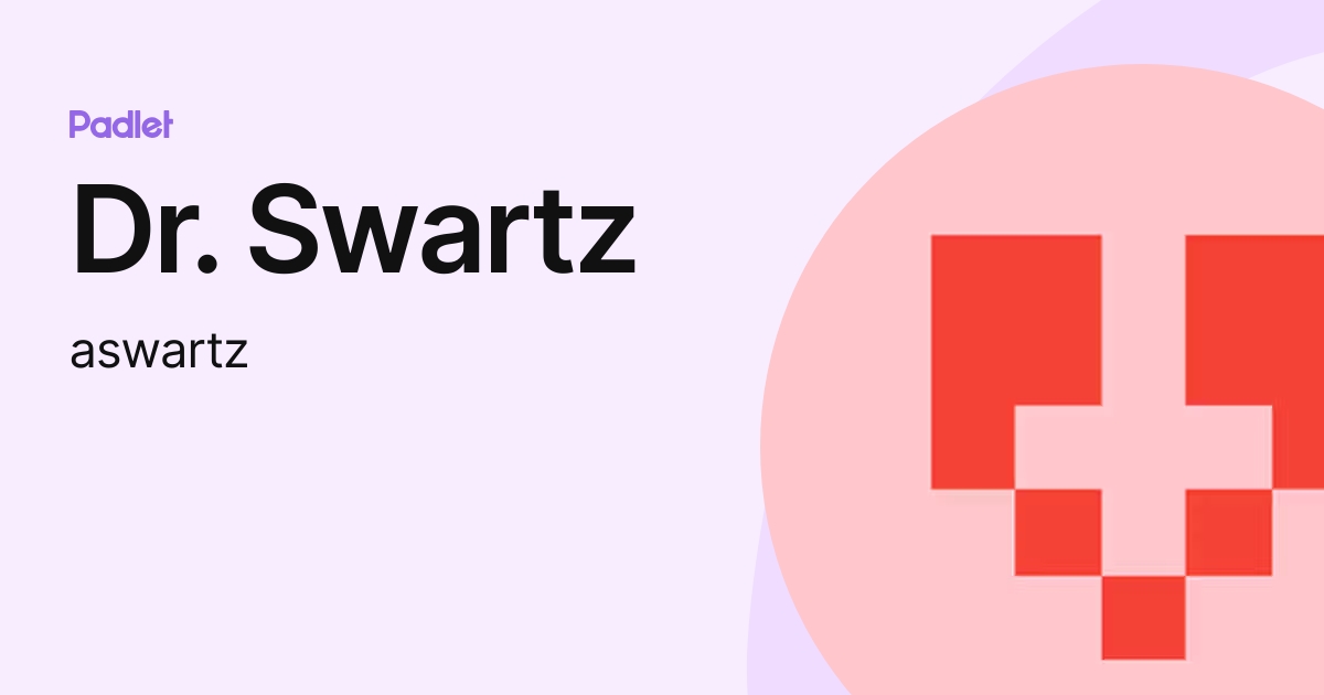 Dr. Swartz (aswartz) profile | Padlet