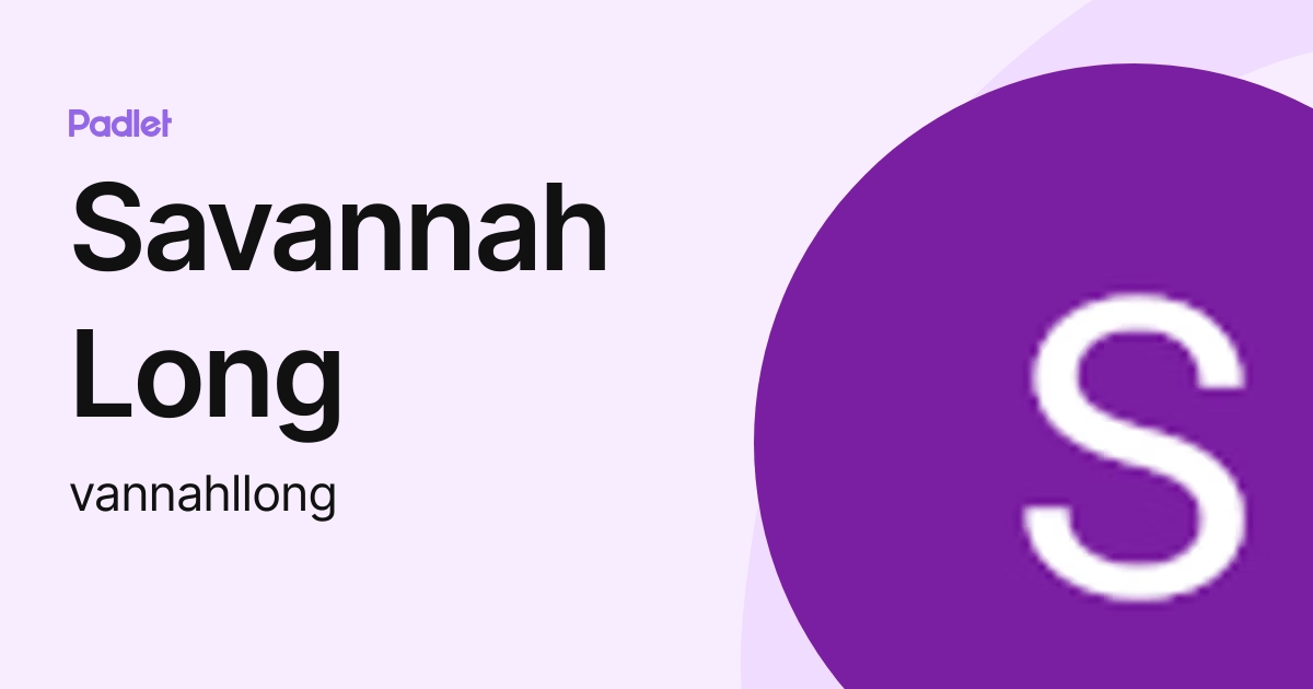 Savannah Long (vannahllong) profile | Padlet