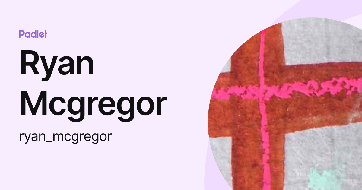 Ryan Mcgregor (ryan_mcgregor) profile | Padlet