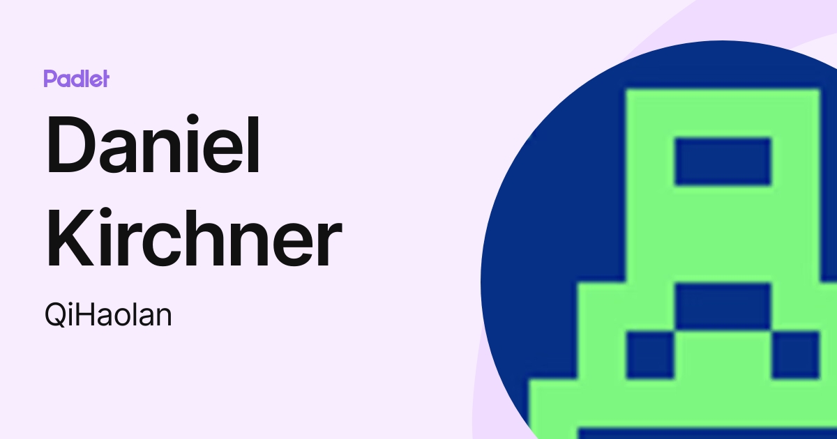 Daniel Kirchner (QiHaolan) profile | Padlet
