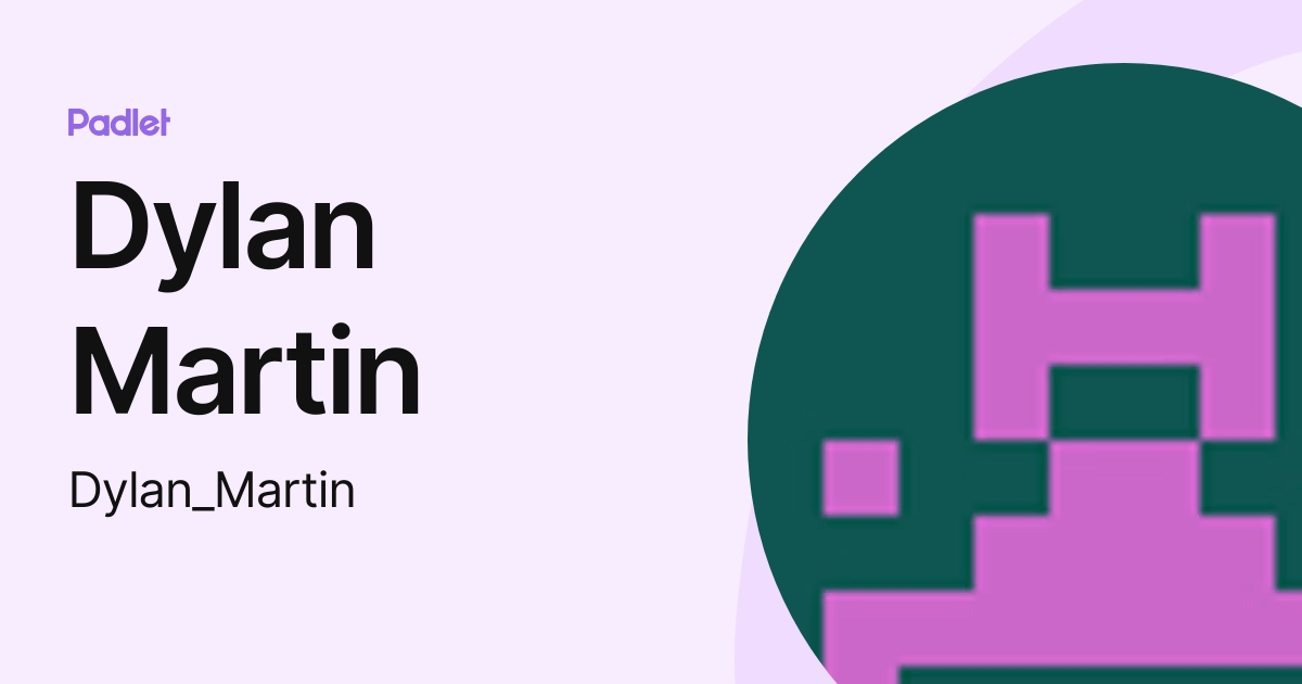 Dylan Martin (Dylan_Martin) profile | Padlet