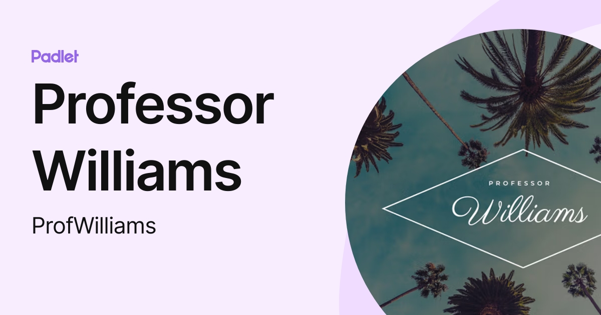 Professor Williams (ProfWilliams) profile | Padlet