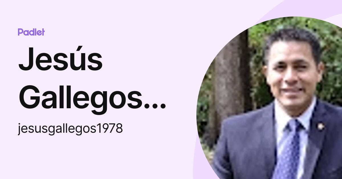 Jesús Gallegos Olvera (jesusgallegos1978) profile | Padlet