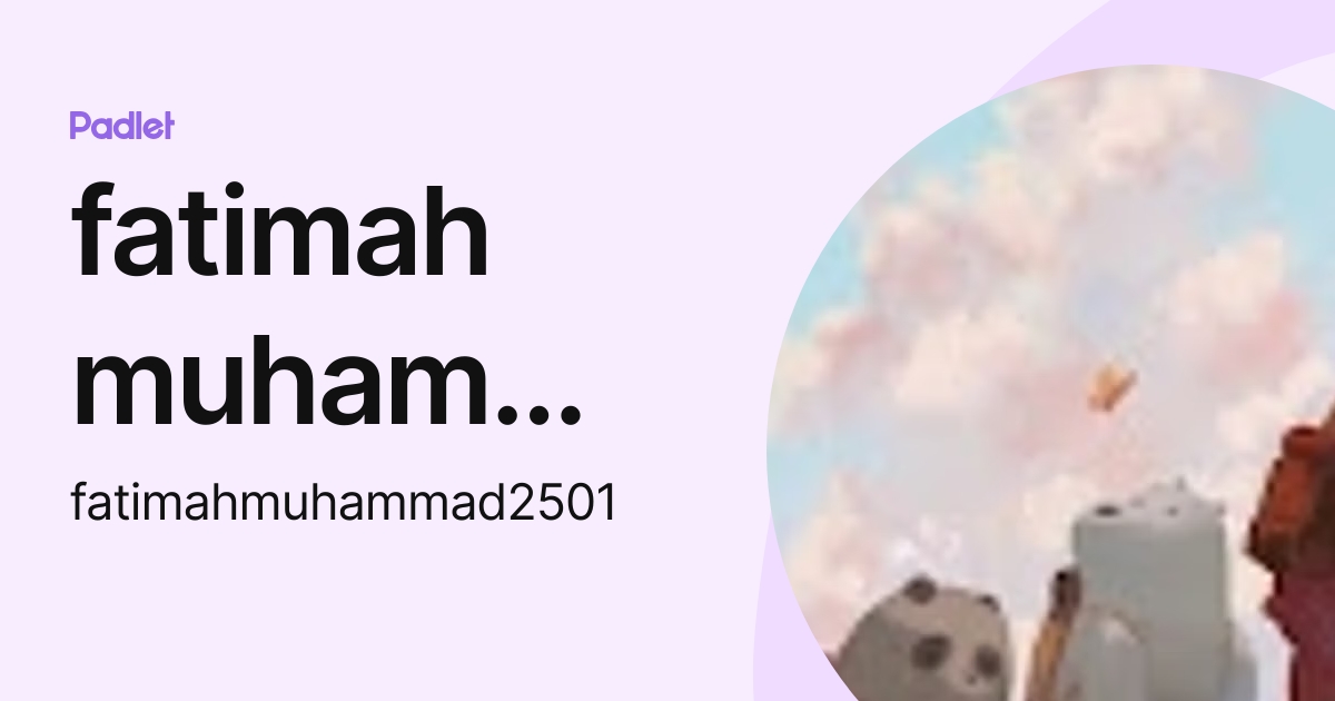 fatimah muhammad (fatimahmuhammad2501) profile | Padlet
