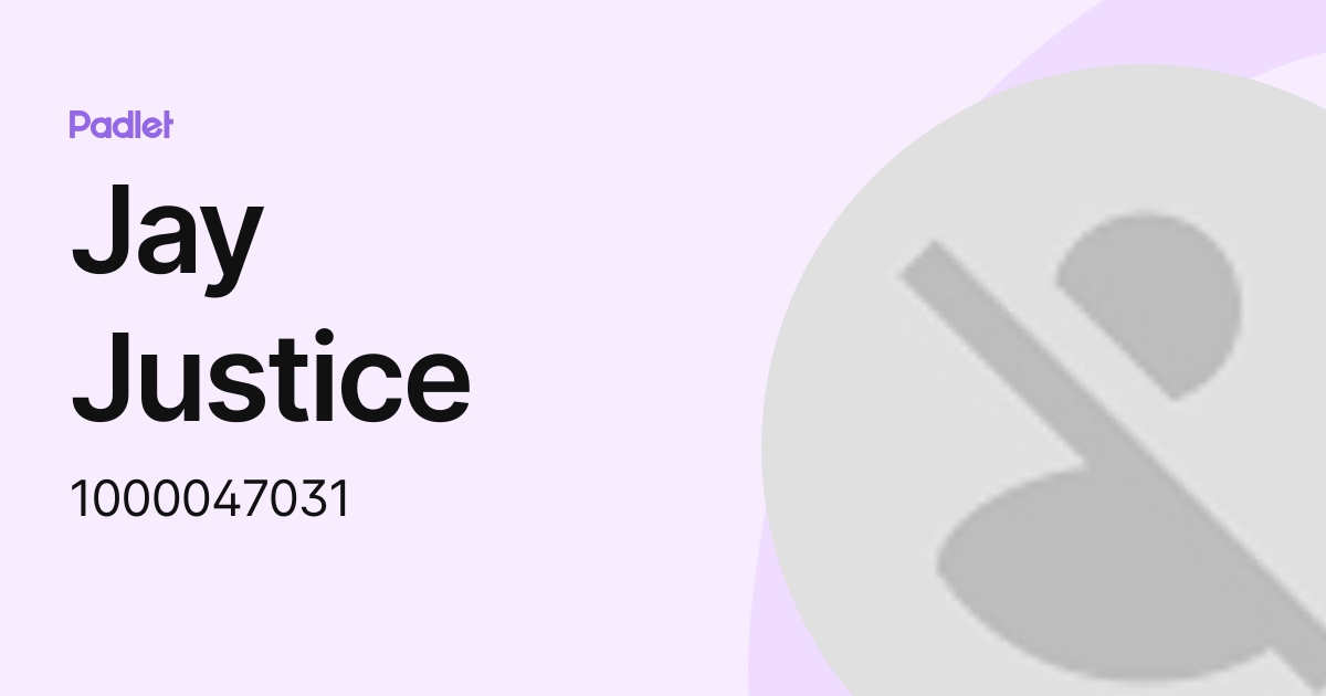 Jay Justice (1000047031) profile | Padlet