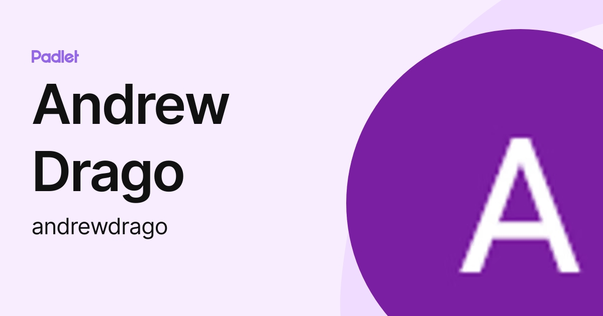Andrew Drago (andrewdrago) profile | Padlet