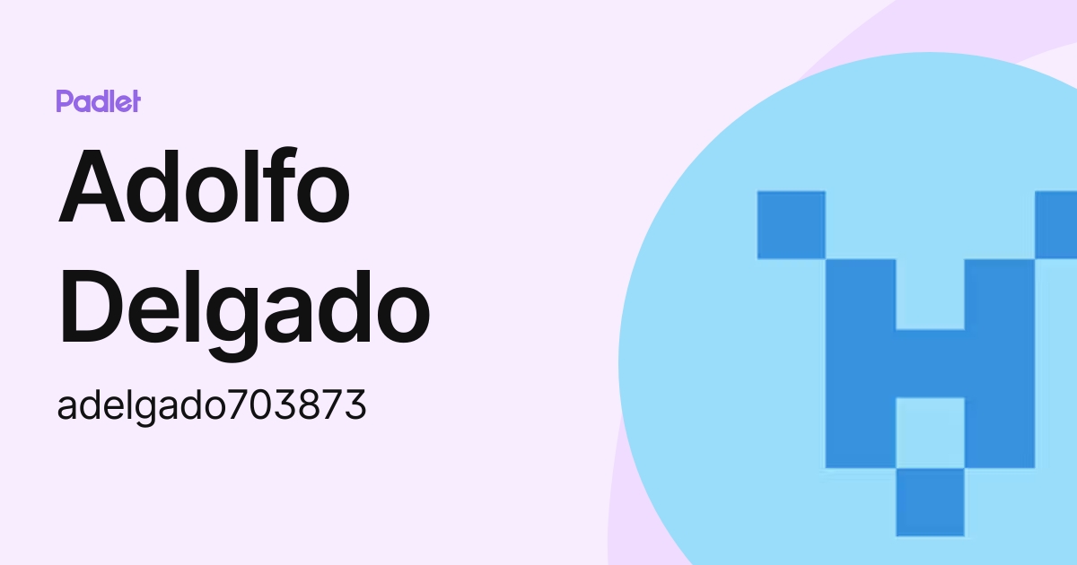 Adolfo Delgado (adelgado703873) profile | Padlet