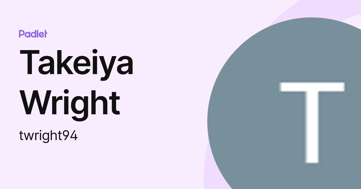 Takeiya Wright (twright94) profile | Padlet