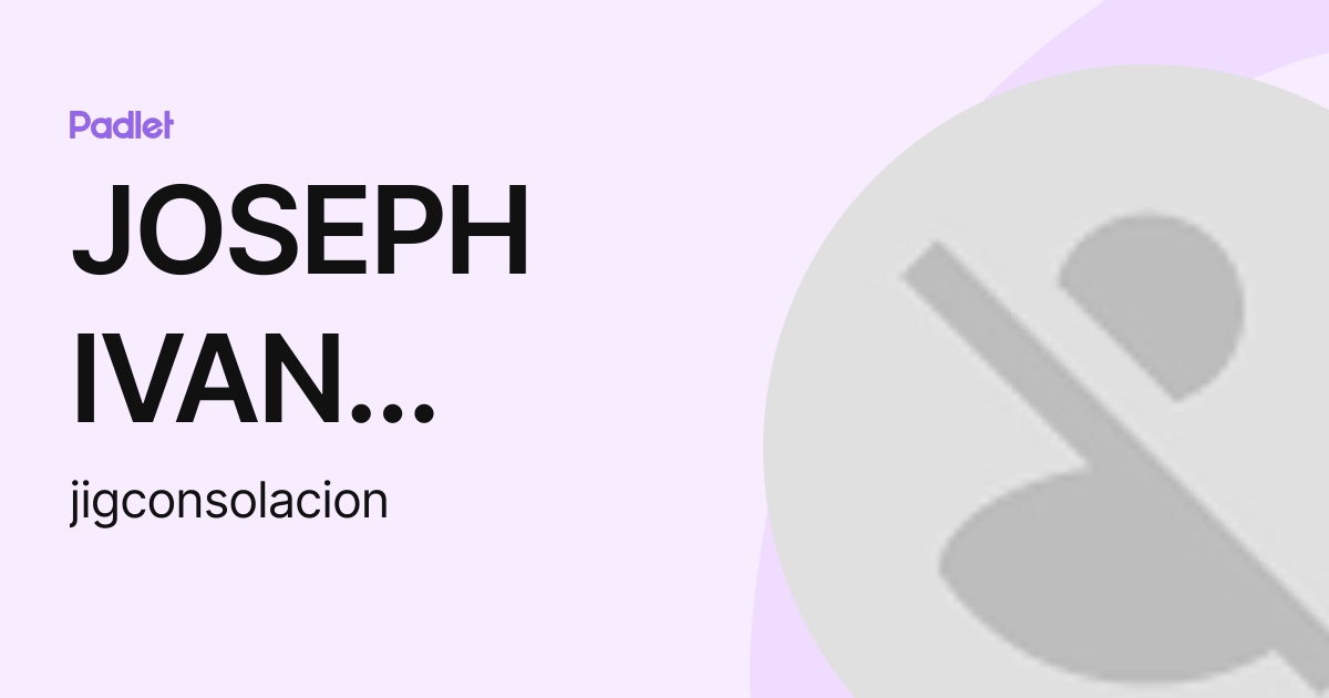 JOSEPH IVAN CONSOLACION (jigconsolacion) profile | Padlet