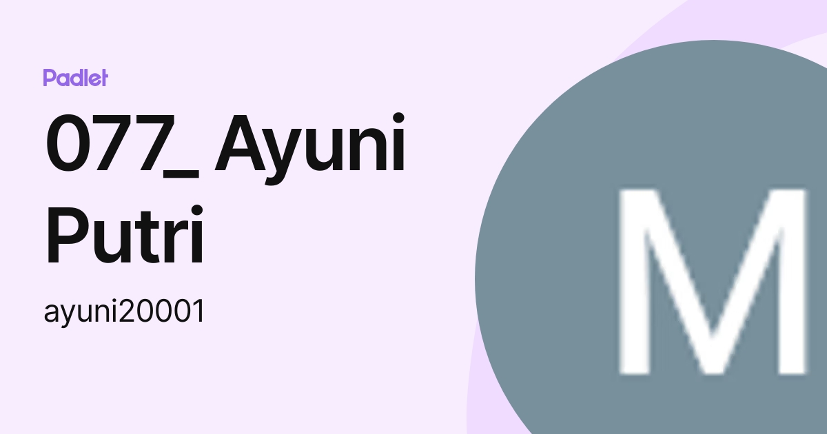 077_ Ayuni Putri (ayuni20001) profile | Padlet